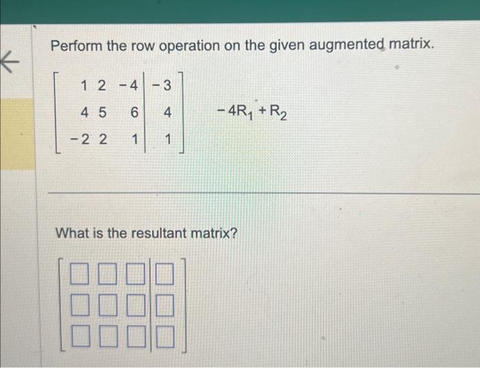 Solved K Perform the row operation on the given augmented | Chegg.com