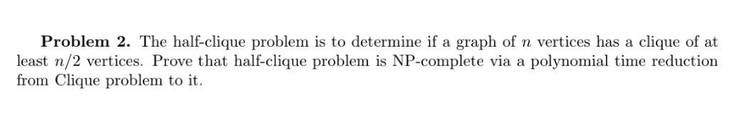 Solved Problem 2. The half-clique problem is to determine if | Chegg.com