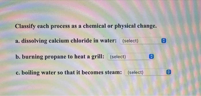 Solved Classify each process as a chemical or physical | Chegg.com