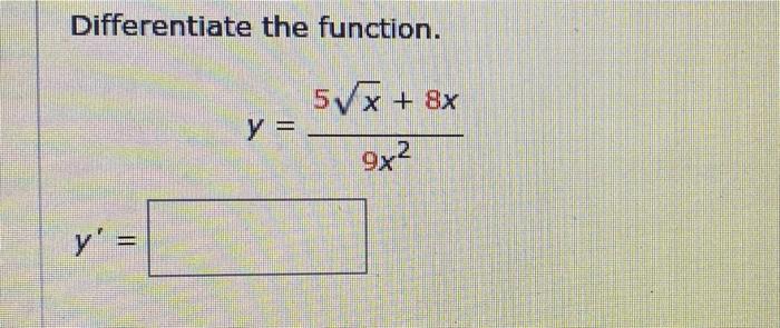 Solved Differentiate the function. y=9x25x+8xDifferentiate | Chegg.com