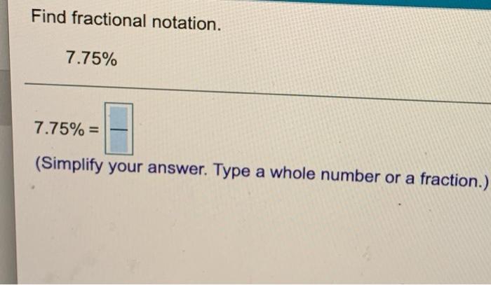 Solved Find fractional notation. 7.75% 7.75% = (Simplify | Chegg.com