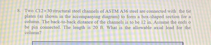 Solved Two C12×30 structural steel channels of ASTM A 36 | Chegg.com