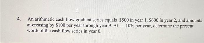 Solved An arithmetic cash flow gradient series equals $500 | Chegg.com