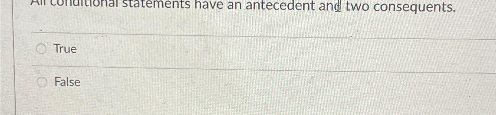 Solved Antecedent and two consequents.TrueFalse | Chegg.com