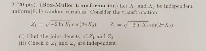 Solved 2 (20 pts). (Box-Muller transformation) Let X and X, | Chegg.com