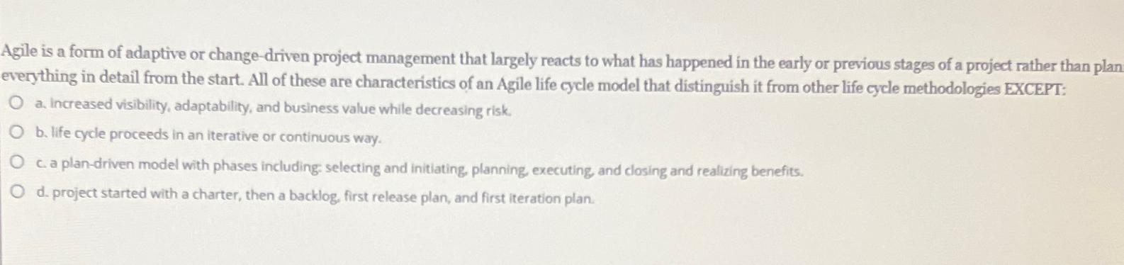 Solved Agile is a form of adaptive or change-driven project | Chegg.com