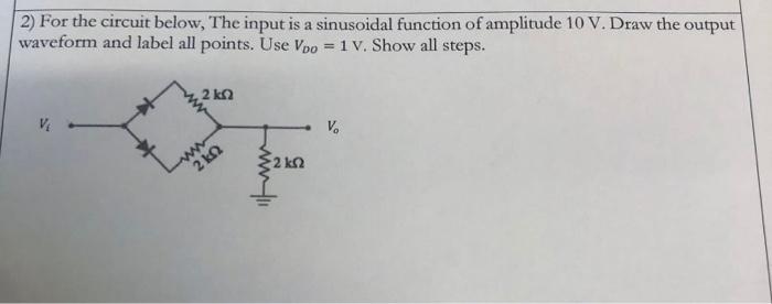 Solved 2) For the circuit below, The input is a sinusoidal | Chegg.com