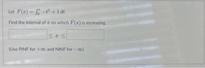 Solved Let F(x)=∫0x−t2+1dt. Find the interval of x on which | Chegg.com