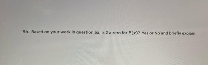 Solved 5b. Based on your work in question Sa, is 2 a zero | Chegg.com