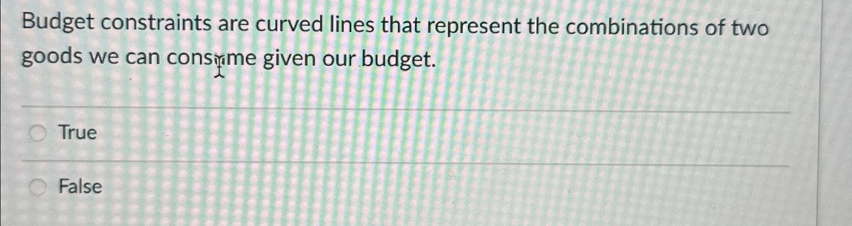 Solved Budget constraints are curved lines that represent | Chegg.com