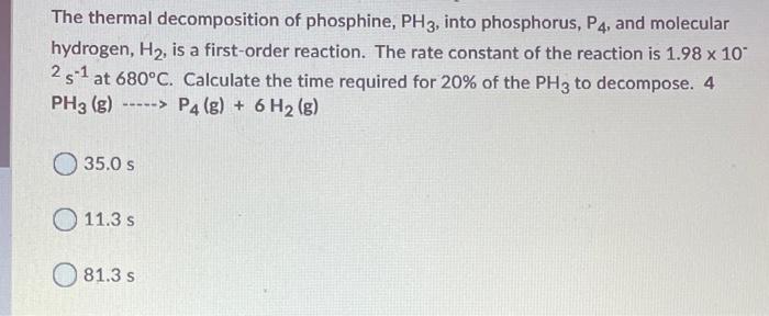 Solved a The thermal decomposition of phosphine, PH3, into | Chegg.com