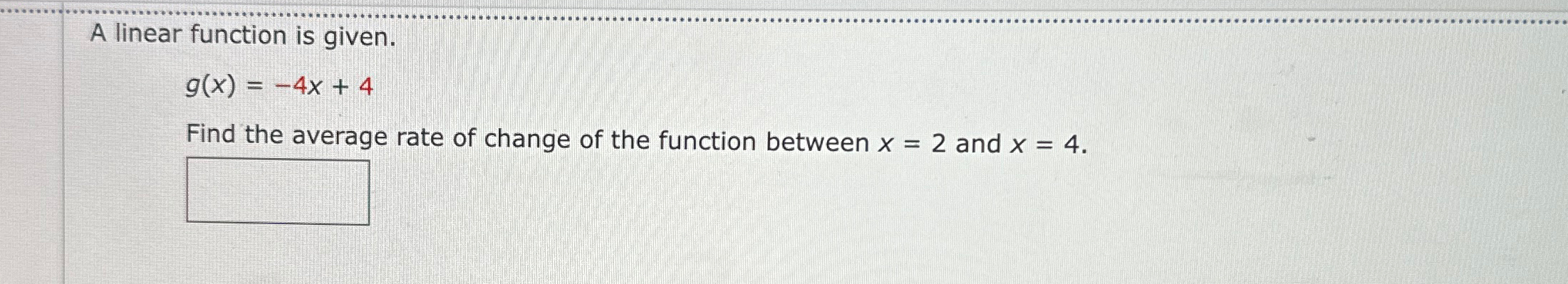 Solved A linear function is given.g(x)=-4x+4Find the average | Chegg.com