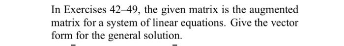 Solved In Exercises 42−49, the given matrix is the augmented | Chegg.com