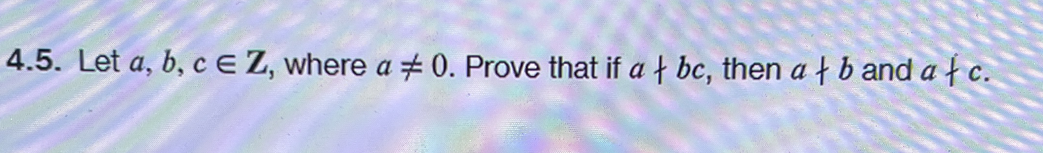 Solved 4.5. ﻿Let a,b,cinZ, where a≠0. ﻿Prove that if a+bc, | Chegg.com