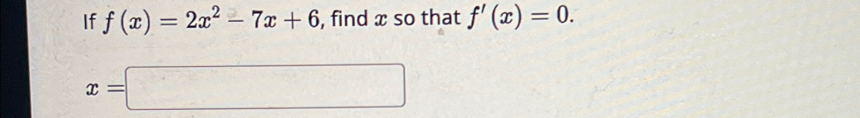Solved If f(x)=2x2-7x+6, ﻿find x ﻿so that f'(x)=0.x= | Chegg.com