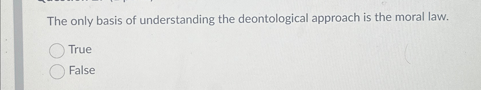 Solved The only basis of understanding the deontological | Chegg.com