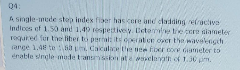 Solved 04: A single-mode step index fiber has core and | Chegg.com
