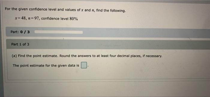 Solved For the given confidence level and values of x and n, | Chegg.com