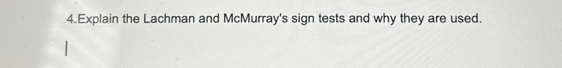 Solved 4.Explain the Lachman and McMurray's sign tests and | Chegg.com