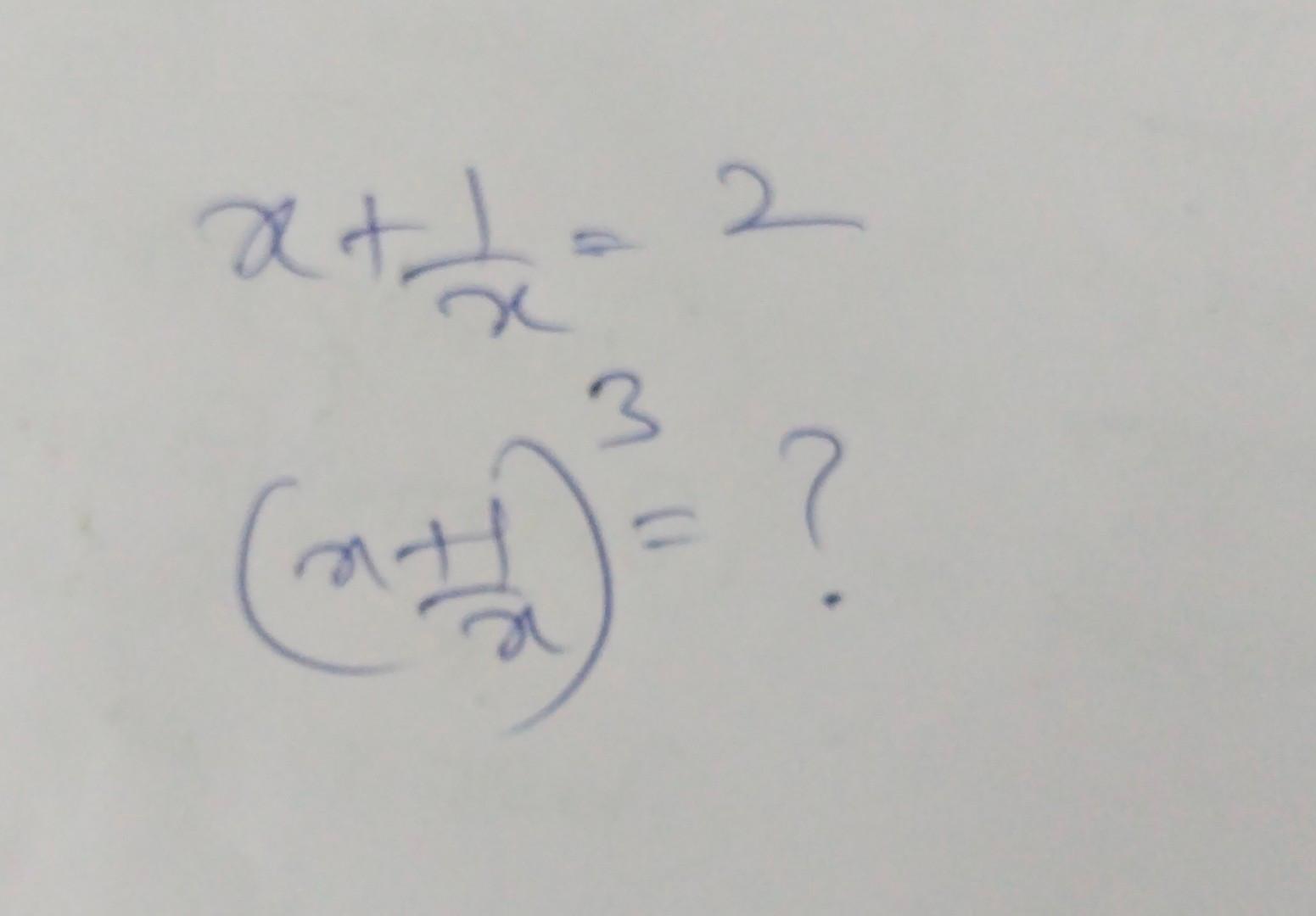 Solved x+x1=2(x+x1)3=? | Chegg.com
