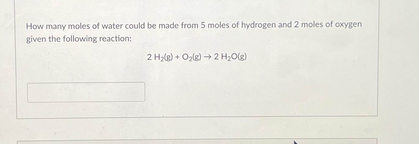 Solved How many moles of water could be made from 5 ﻿moles | Chegg.com