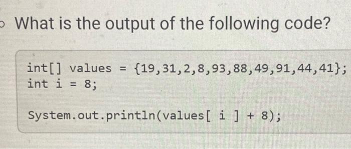 Solved What is the output of the following code? int [ ] | Chegg.com