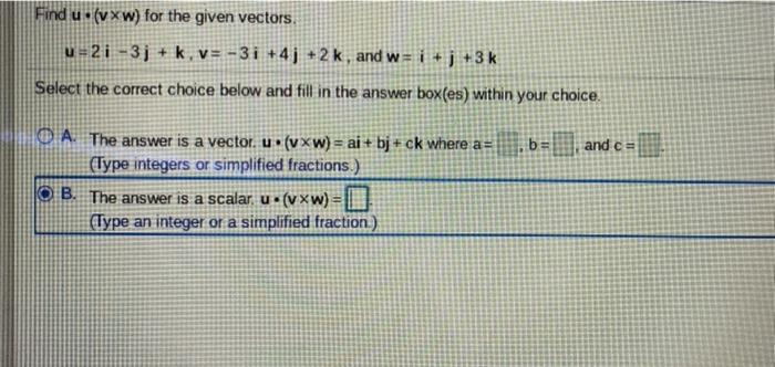 Solved Find u: (vxw) for the given vectors. u=2i = 3j + k, v | Chegg.com