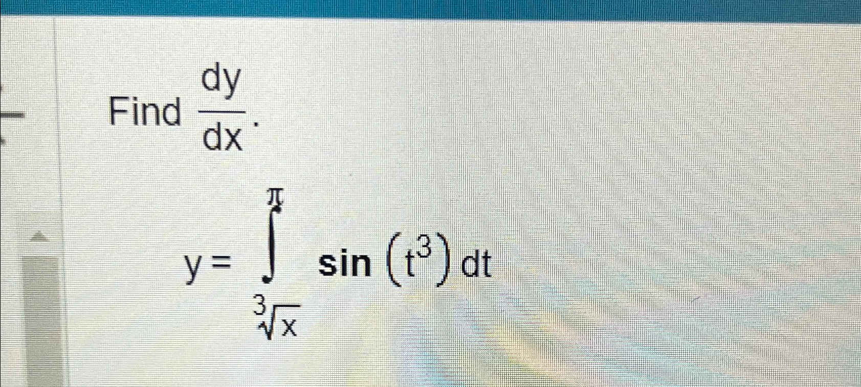 Solved Find dydx.y=∫x3πsin(t3)dt | Chegg.com