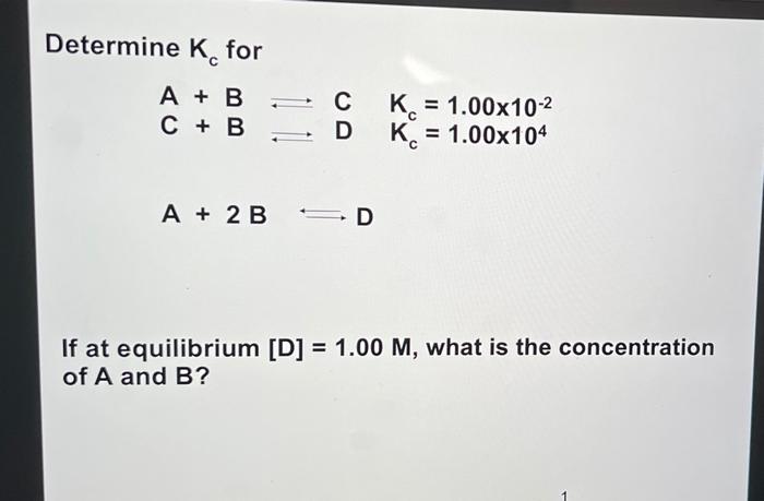 Solved Determine K, for A + B C + B C D K = 1.00x10-2 К. = | Chegg.com