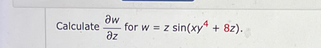 Solved Calculate delwdelz ﻿for w=zsin(xy4+8z) | Chegg.com