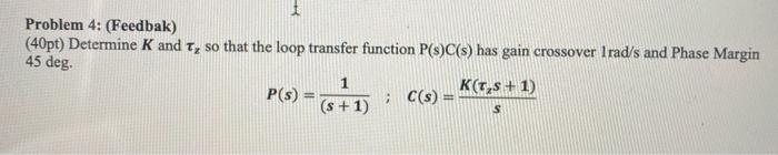 Solved Problem 4: (Feedbak) (40pt) Determine K and T, so | Chegg.com