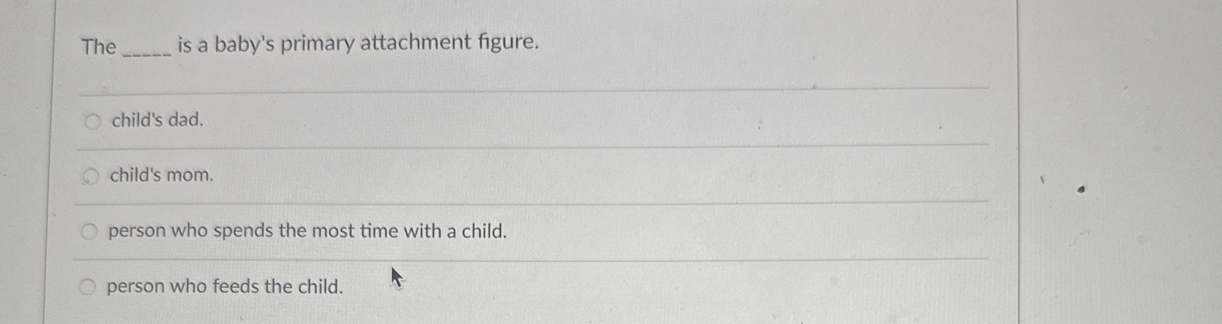 Solved The q, ﻿is a baby's primary attachment figure.child's | Chegg.com