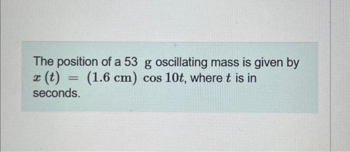 The position of a 53 g oscillating mass is given by | Chegg.com
