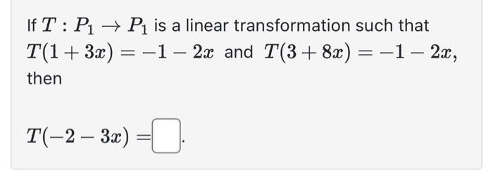 Solved If T:P1→P1 is a linear transformation such that | Chegg.com