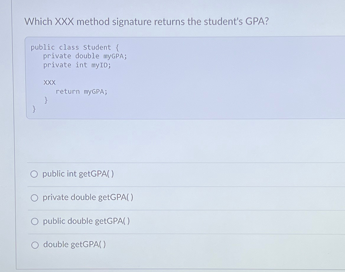 Solved Which XXX method signature returns the student's | Chegg.com
