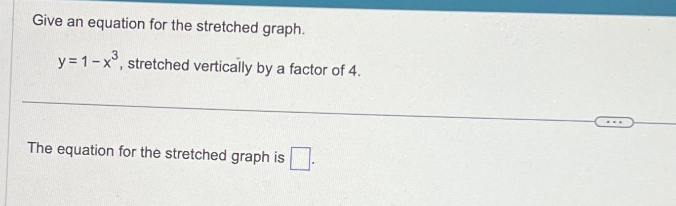 Solved Give an equation for the stretched graph.y=1-x3, | Chegg.com