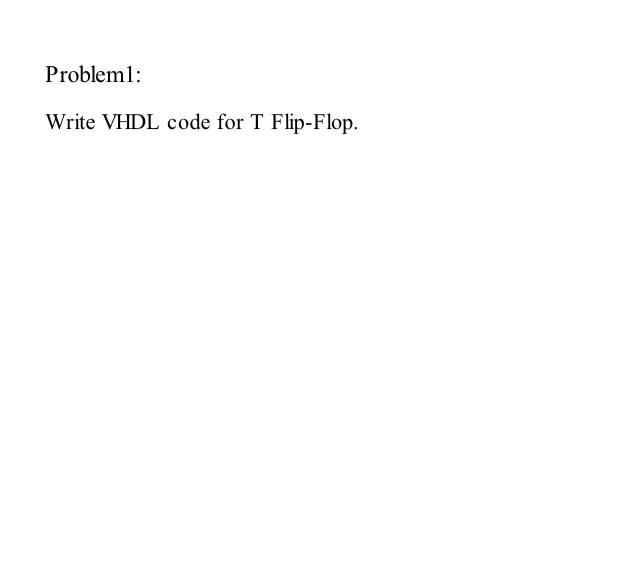 Solved Probleml Write Vhdl Code For T Flip Flop