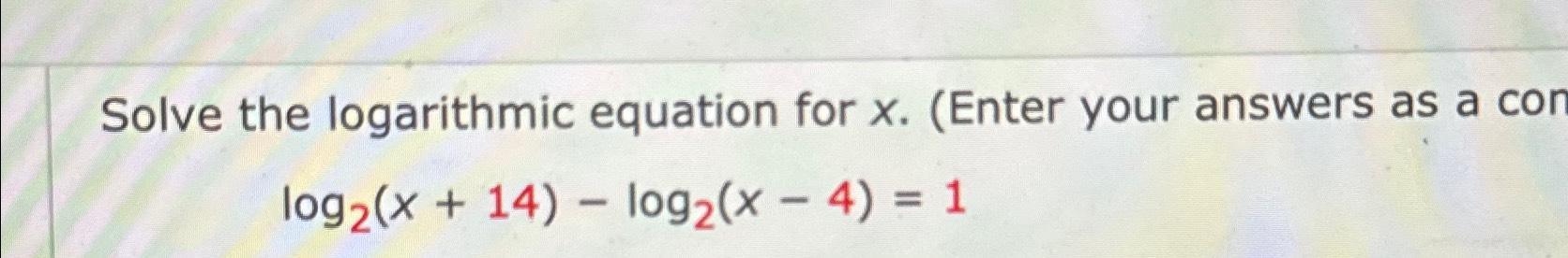 Solved Solve the logarithmic equation for x. (Enter your | Chegg.com