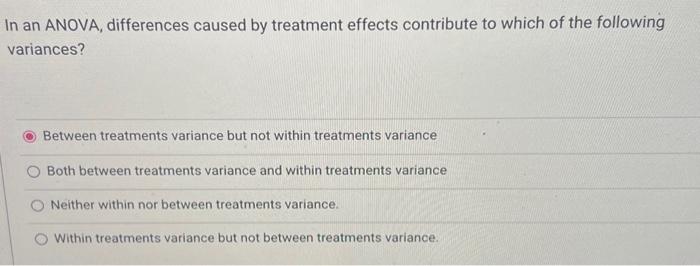 Solved In an ANOVA, differences caused by treatment effects | Chegg.com
