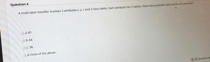 Solved Question 4 A multi-label classifier involves 3 | Chegg.com