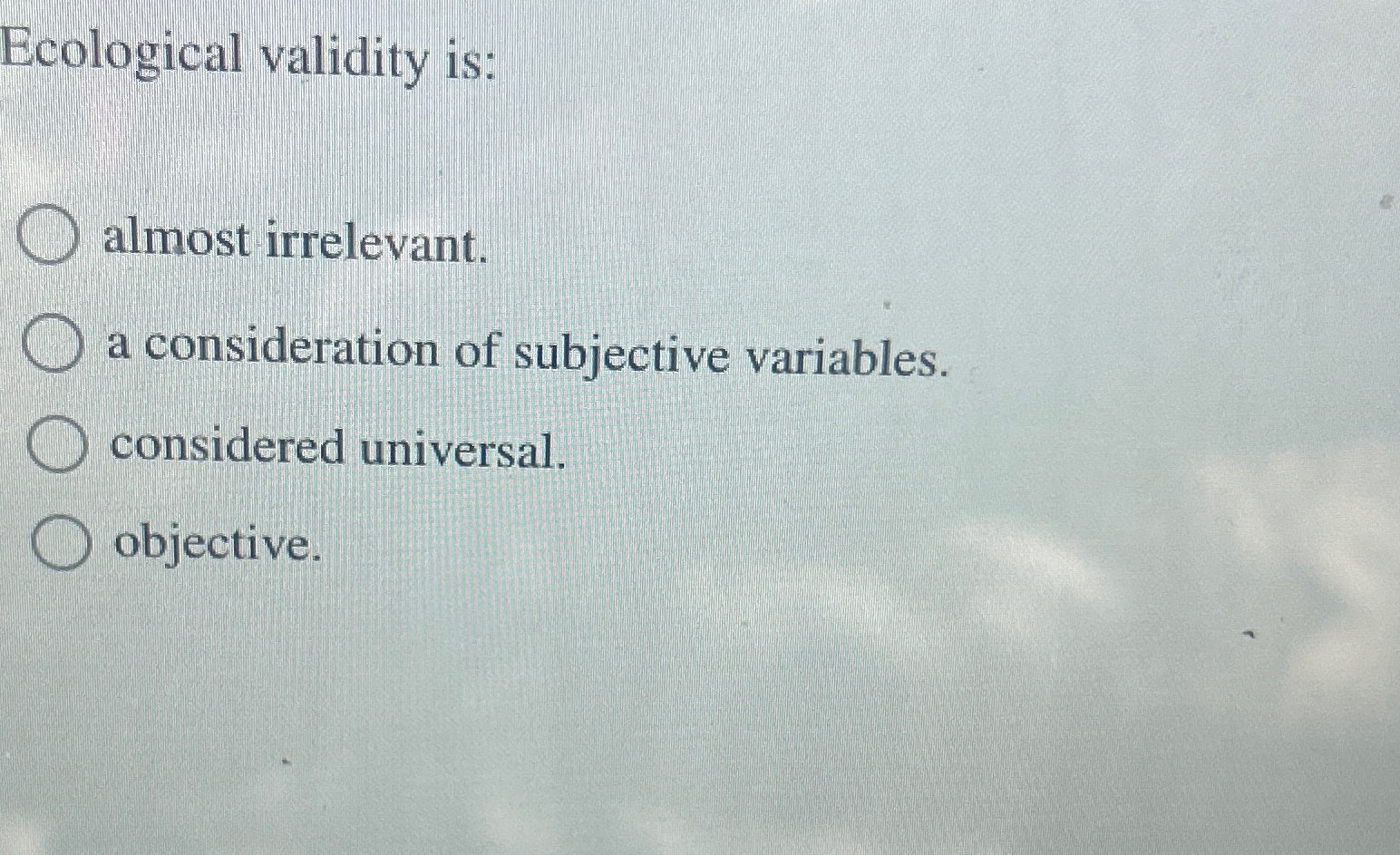 Solved Ecological validity is: ﻿almost irrelevant.a | Chegg.com
