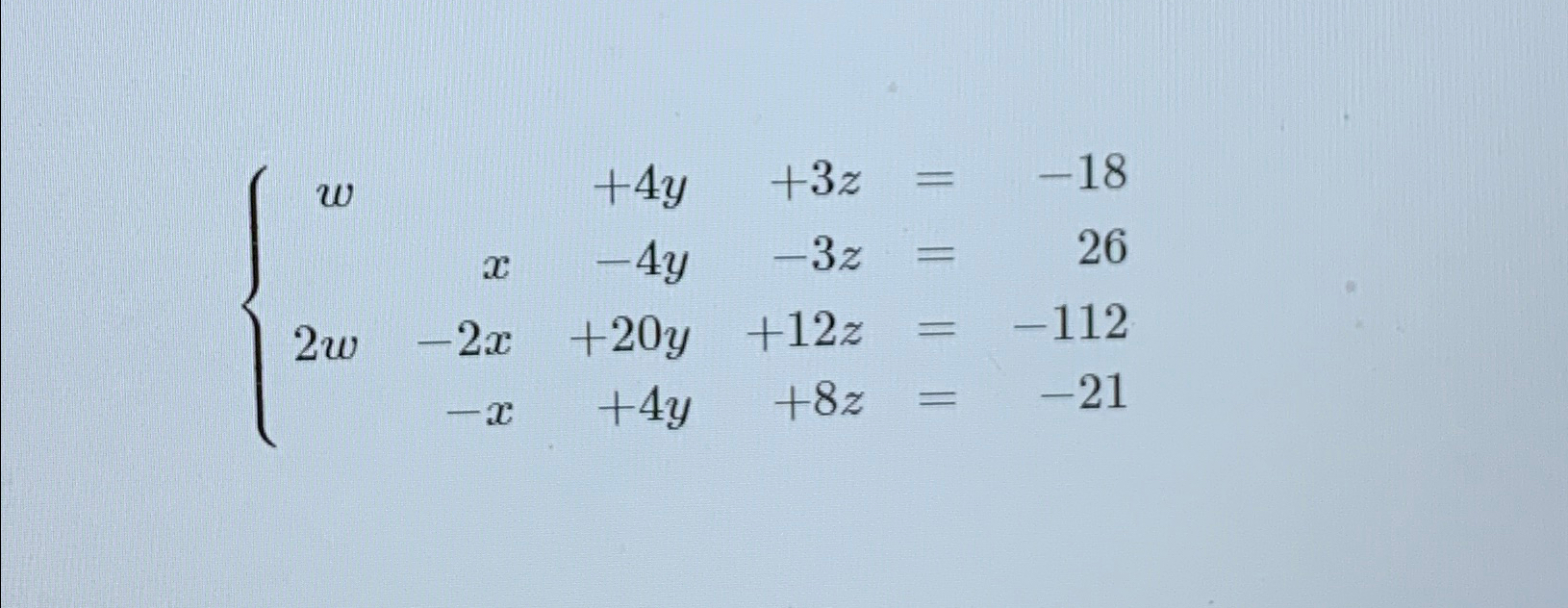 Solved w+4y+3z=-18x-4y-3z=262w-2x+20y+12z=-112-x+4y+8z=-21 | Chegg.com
