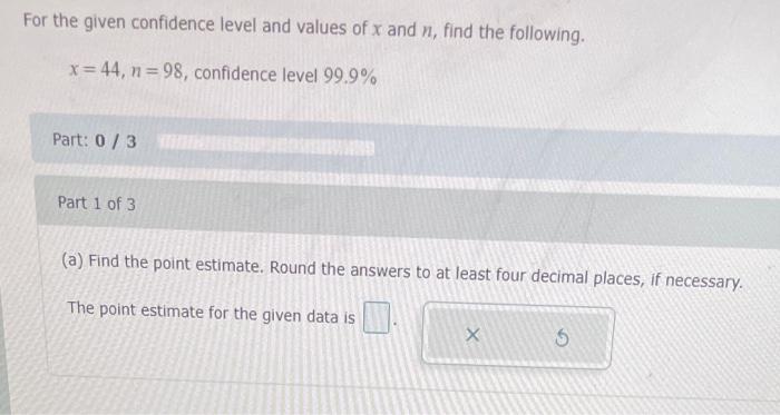 Solved For the given confidence level and values of x and n, | Chegg.com