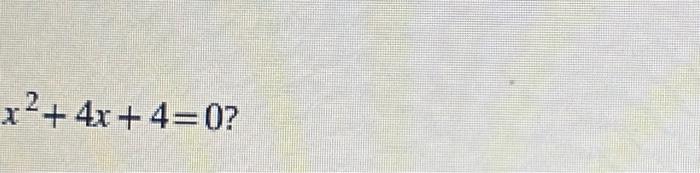 Solved x2+4x+4=0? | Chegg.com