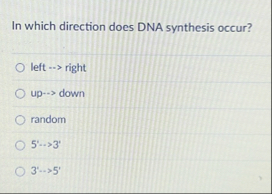 Solved In which direction does DNA synthesis occur?left --> | Chegg.com