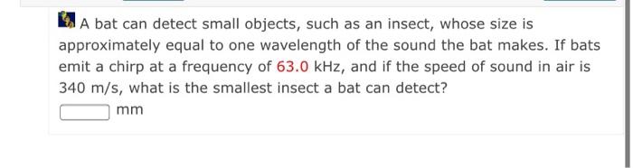 Solved A bat can detect small objects, such as an insect, | Chegg.com