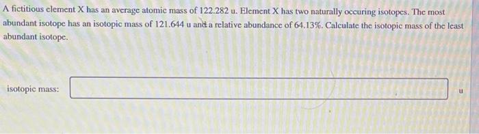 Solved A fictitious element X has an average atomic mass of | Chegg.com