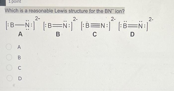 Solved Which is a reasonable Lewis structure for the BN−ion? | Chegg.com