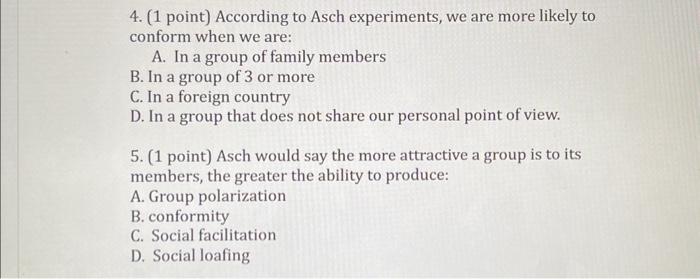 Solved 4. (1 point) According to Asch experiments, we are | Chegg.com