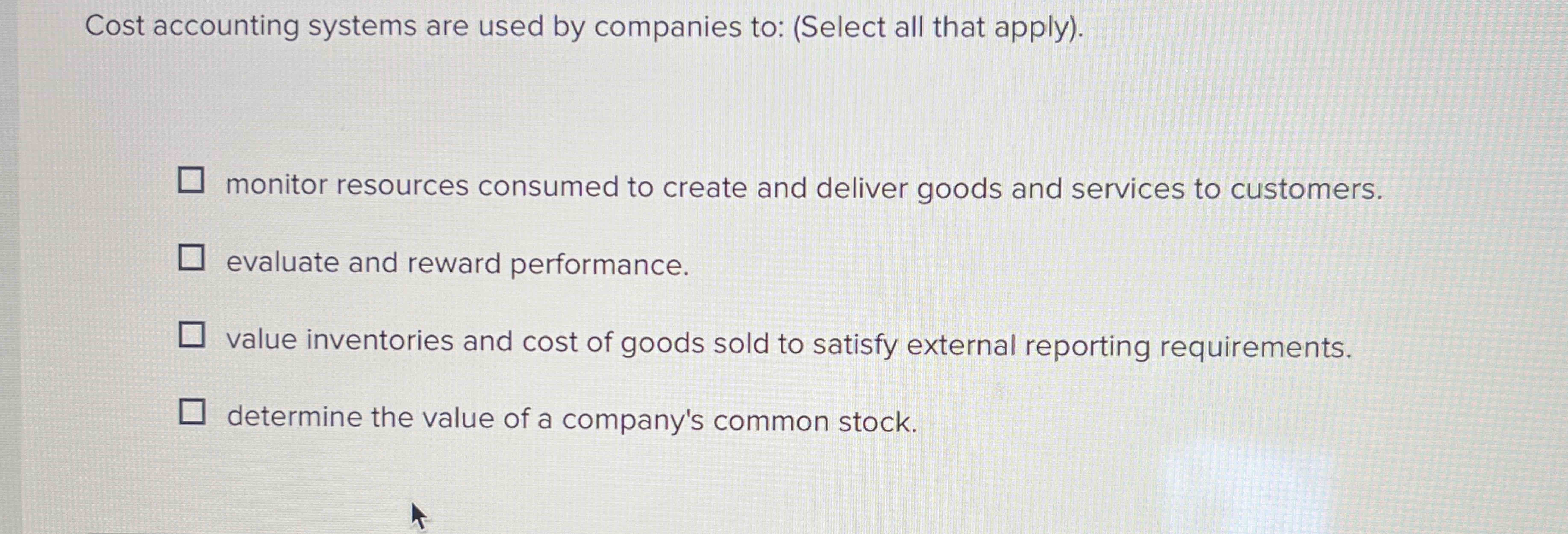 Solved Cost accounting systems are used by companies to: | Chegg.com